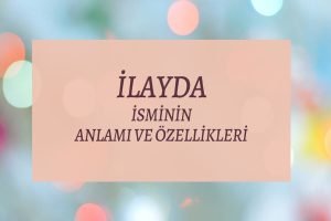 İlayda İsminin Anlamı ve Özellikleri