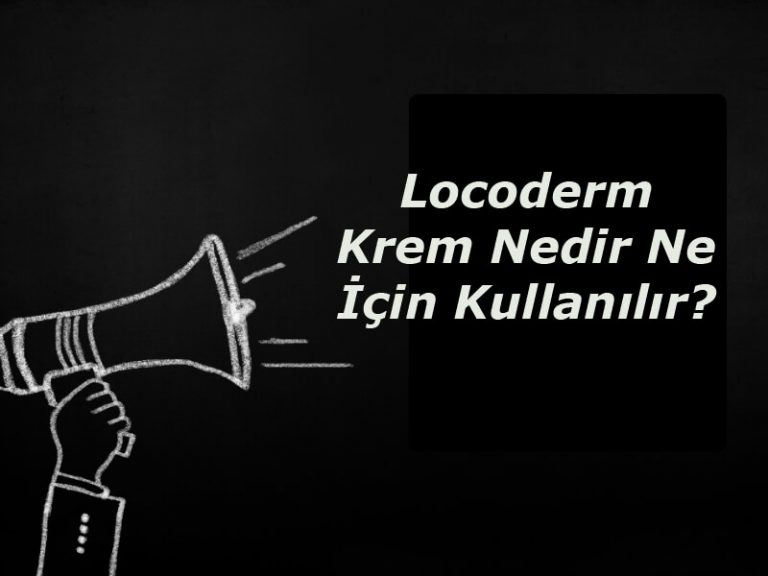 Locoderm Krem Ne İşe Yarar? Nasıl Kullanılır?